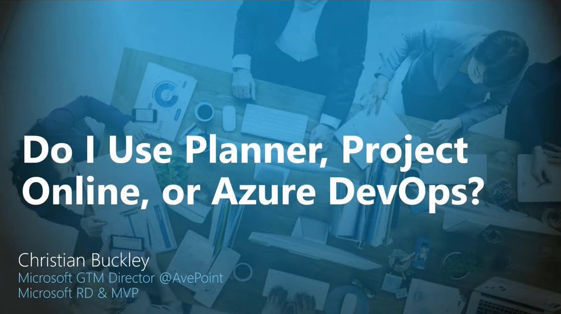 Do I Use Planner, Project Online, or Azure DevOps? – buckleyPLANET