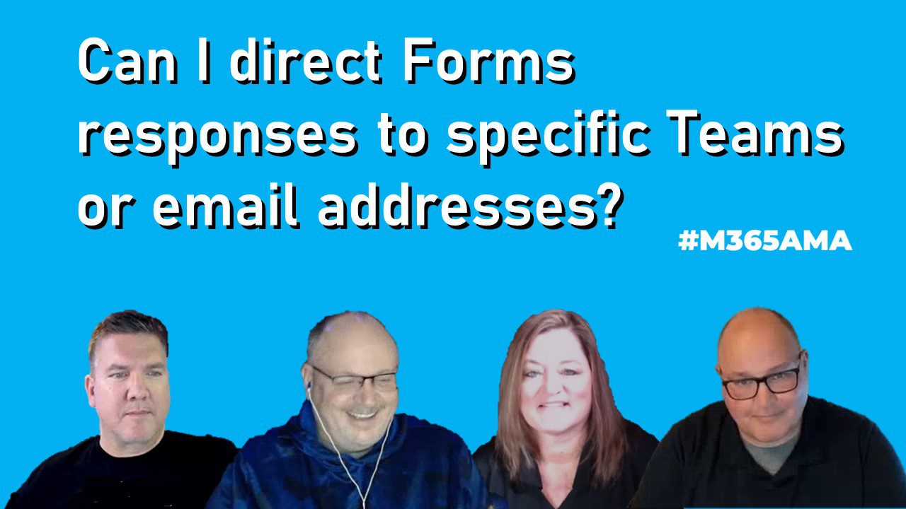 Can I direct Forms responses to specific Teams or email addresses? #M365AMA – buckleyPLANET