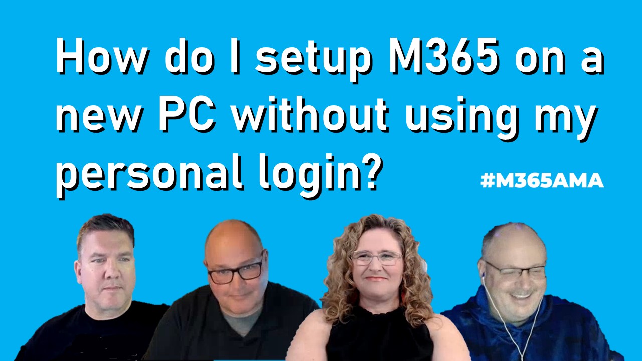 How do I setup M365 on a new PC without using my personal login? # ...