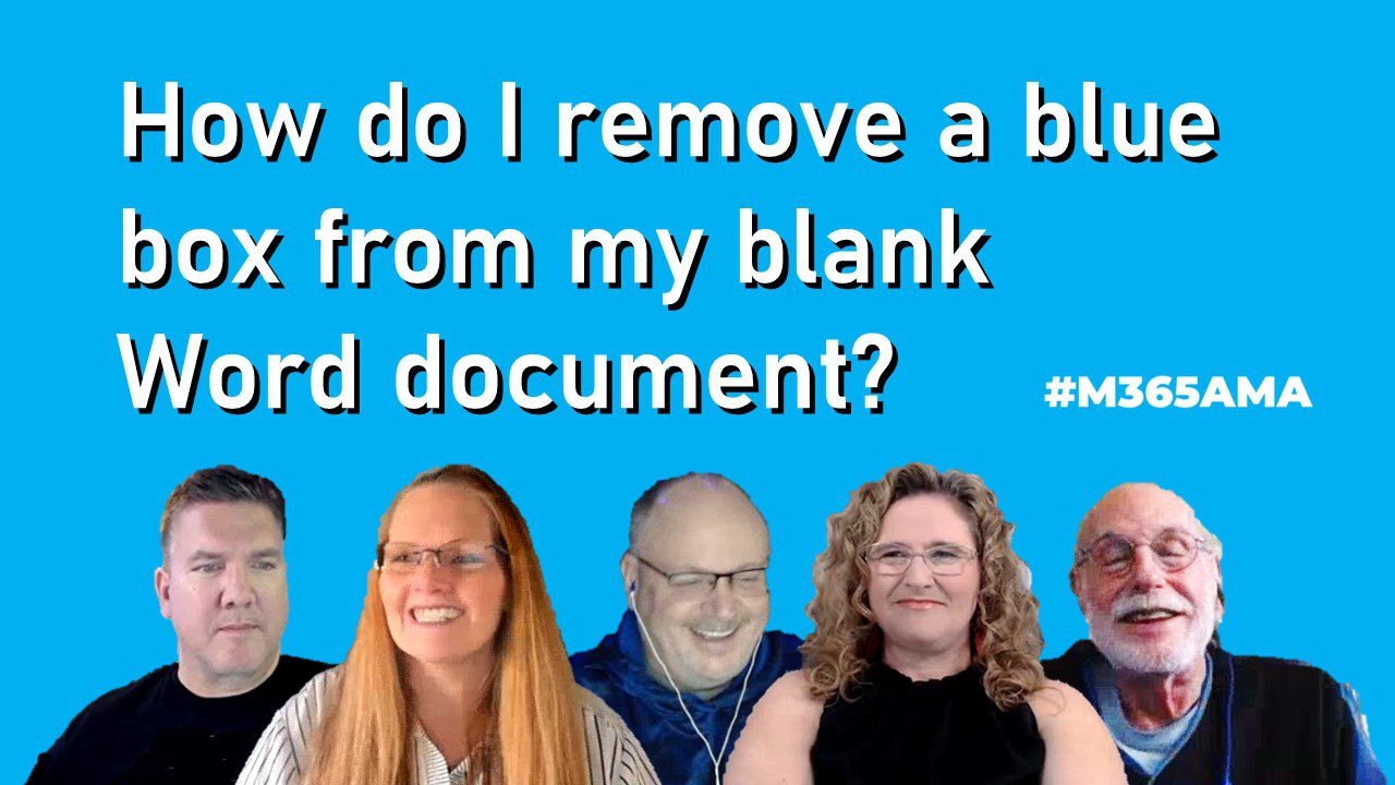 How do I remove a blue box from my blank Word document? #M365AMA – buckleyPLANET