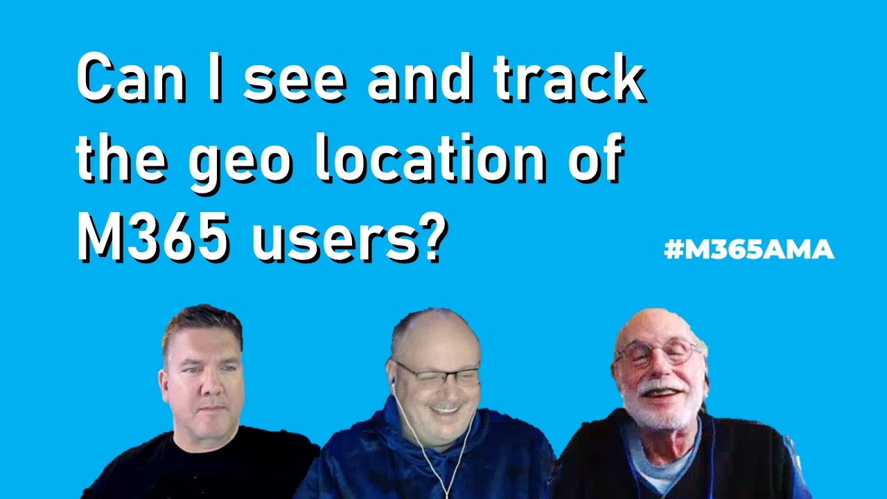 Can I see and track the geo location of M365 users? #M365AMA ...
